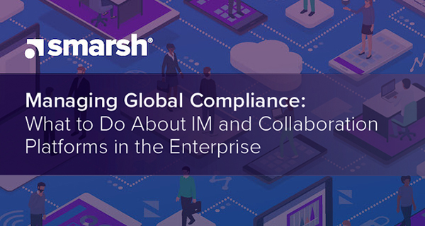 Managing Global Compliance in Enterprise IM & Collaboration Platforms Managing Global Compliance in Enterprise IM & Collaboration Platforms