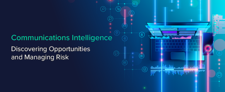 Communications Intelligence: Discovering Opportunities & Managing Risk